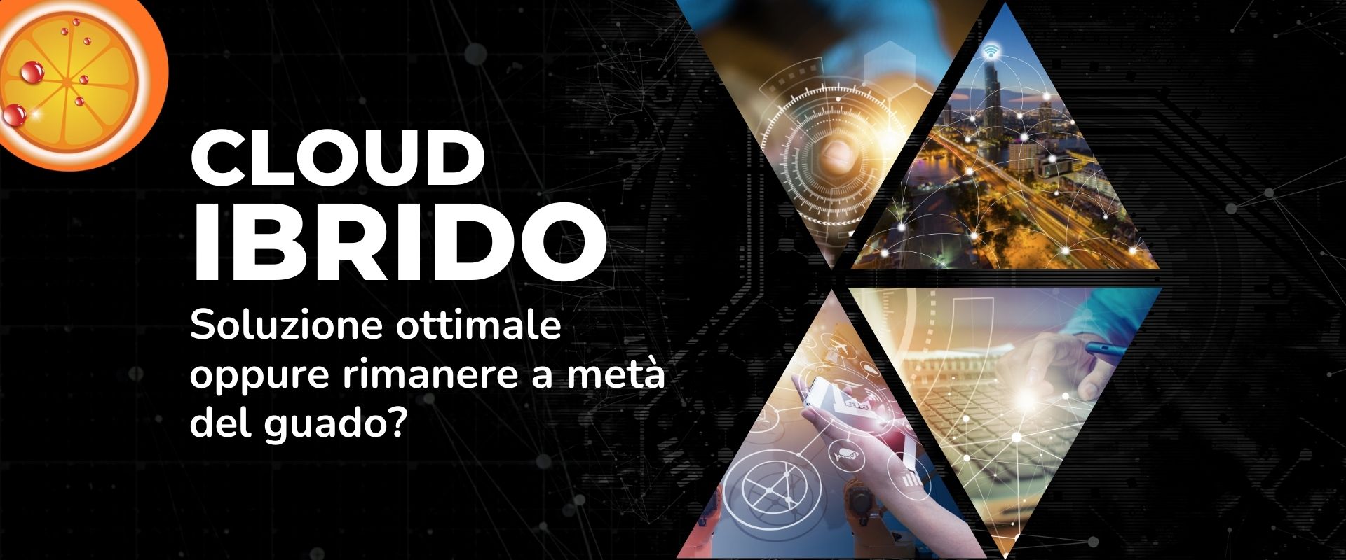 Cloud Ibrido: cosa significa, come funziona e vantaggi Cloud Ibrido: cosa significa, come funziona e vantaggi
